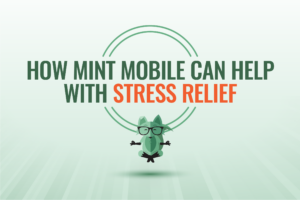 How Mint Mobile's service can help with stress relief