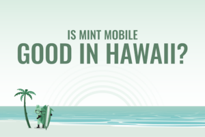 Is Mint Mobile good in Hawaii? | Mint Mobile